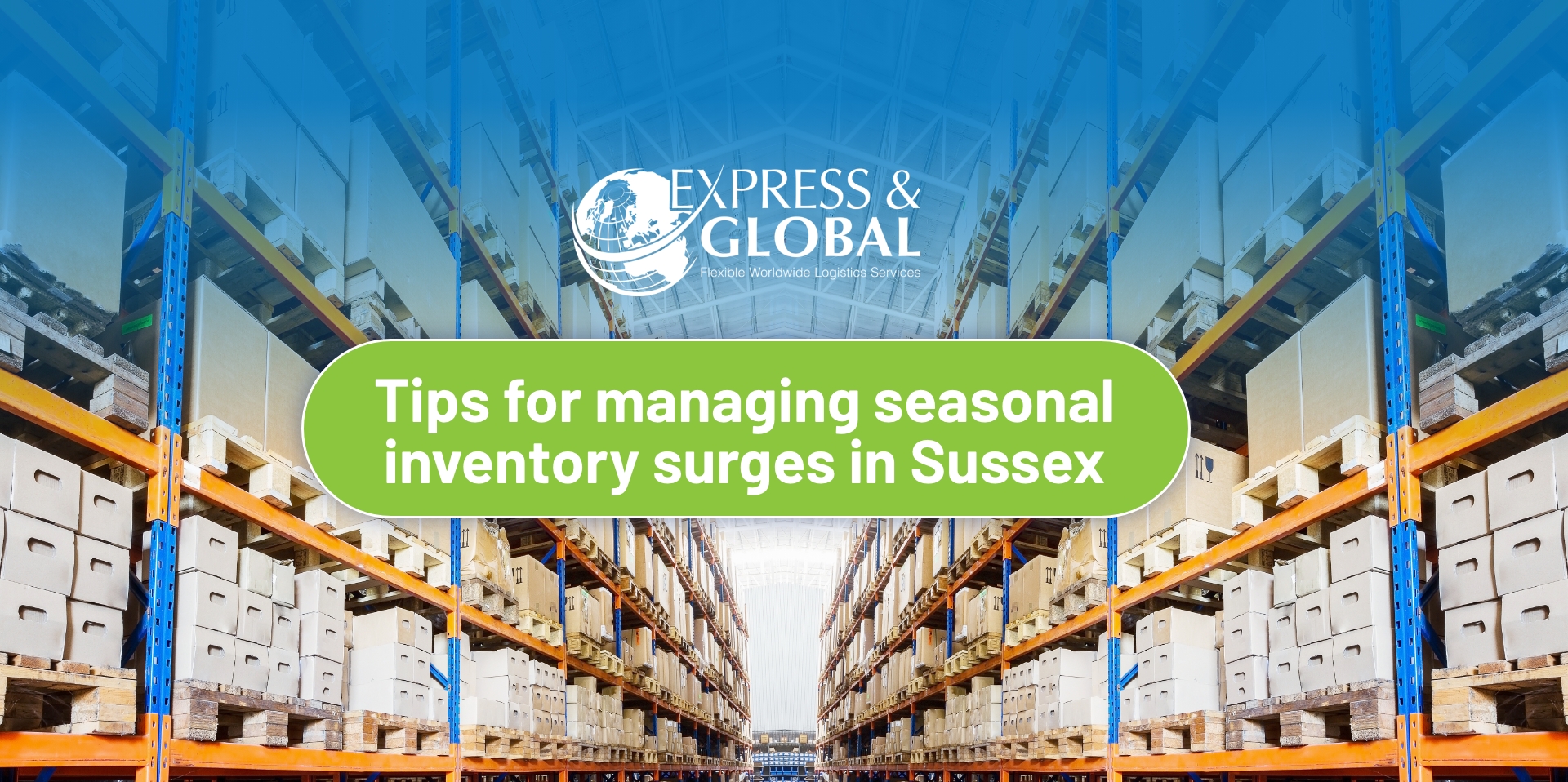 Tips for managing seasonal inventory surges in Sussex - Express & Global
